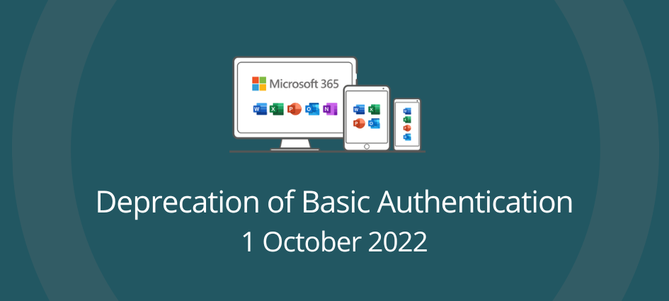 Deprecation of Basic Authentication for Microsoft 365 Deprecation of Basic Authentication for Microsoft 365